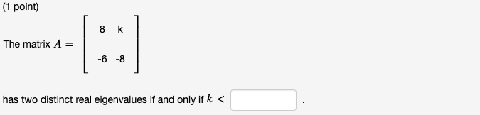 Solved The matrix A=[8−6k−8] has two distinct real | Chegg.com