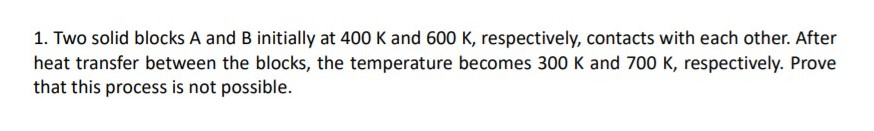 Solved 1. Two solid blocks A and B initially at 400 K and | Chegg.com