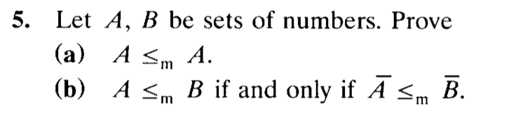 Solved 5. Let A,B be sets of numbers. Prove (a) A≤mA. (b) | Chegg.com