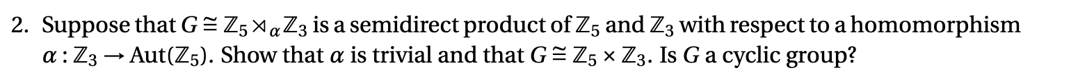 Solved 2. Suppose that G≅Z5⋊αZ3 is a semidirect product of | Chegg.com