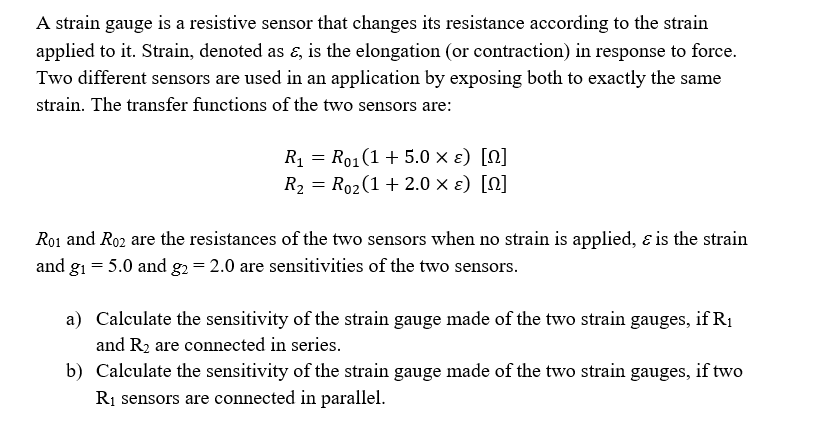 Solved A strain gauge is a resistive sensor that changes its | Chegg.com