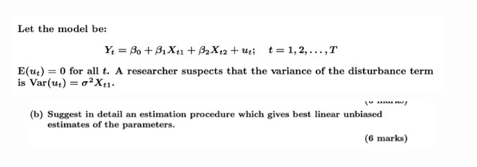 Solved Let the model be: Yt=β0+β1Xt1+β2Xt2+ut;t=1,2,…,T | Chegg.com
