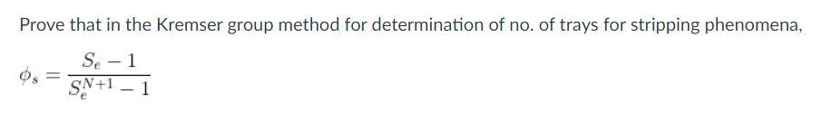 Solved Prove that in the Kremser group method for | Chegg.com