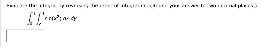 Solved Evaluate the integral by reversing the order of | Chegg.com