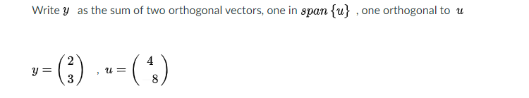Solved Write y as the sum of two orthogonal vectors, one in | Chegg.com