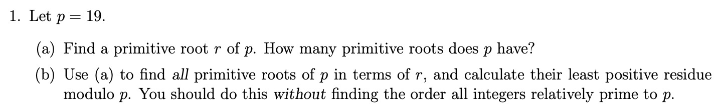Solved 1. Let p = 19. (a) Find a primitive root r of p. How | Chegg.com