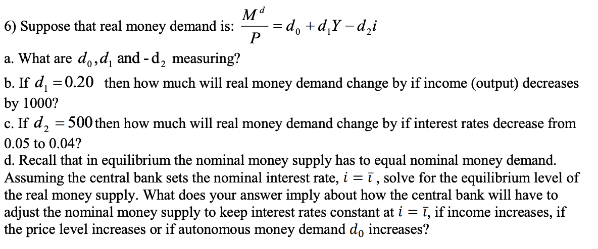 Solved 6) Suppose that real money demand is: ** = d, +d,Y | Chegg.com