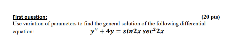 Solved First question: (20 pts) Use variation of parameters | Chegg.com