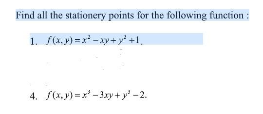 Solved Find all the stationery points for the following | Chegg.com