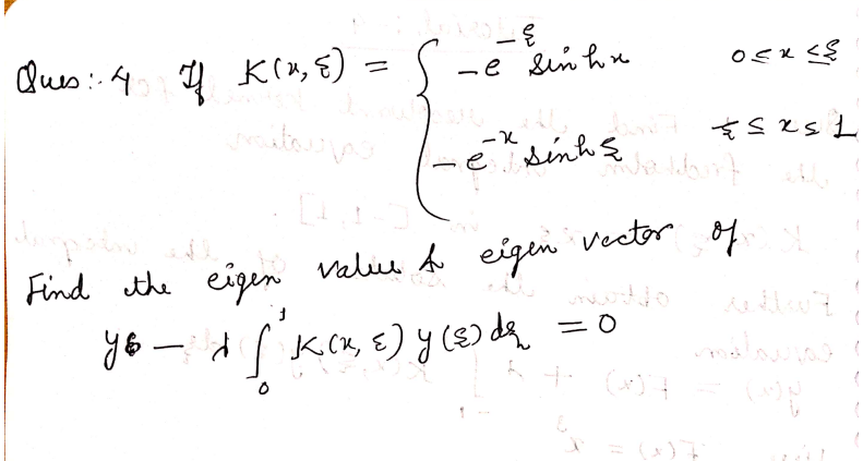 Solved Ques:-4 If K(x,ξ)={−e−ξsinhx−e−xsinhξ0≤x≤sξ≤x≤1 Find | Chegg.com