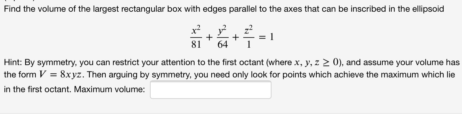 Solved Find the volume of the largest rectangular box with | Chegg.com
