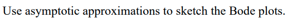 Use asymptotic approximations to sketch the Bode | Chegg.com