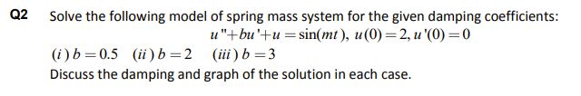 Solved 2 Solve the following model of spring mass system for | Chegg.com