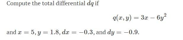 Solved Compute the total differential dq if and x = 5, y = | Chegg.com
