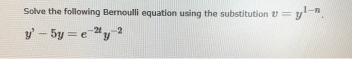 Solved Solve the following Bernoulli equation using the | Chegg.com