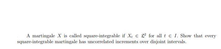 Solved A martingale X is called square-integrable if X E L2 | Chegg.com