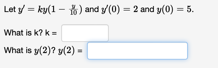 Solved Let y′=ky(1−10y) and y′(0)=2 and y(0)=5. What is k?k= | Chegg.com