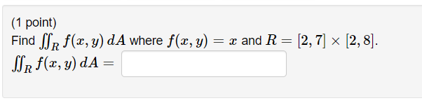 Solved (1 point) Find ∬Rf(x,y)dA where f(x,y)=x and | Chegg.com