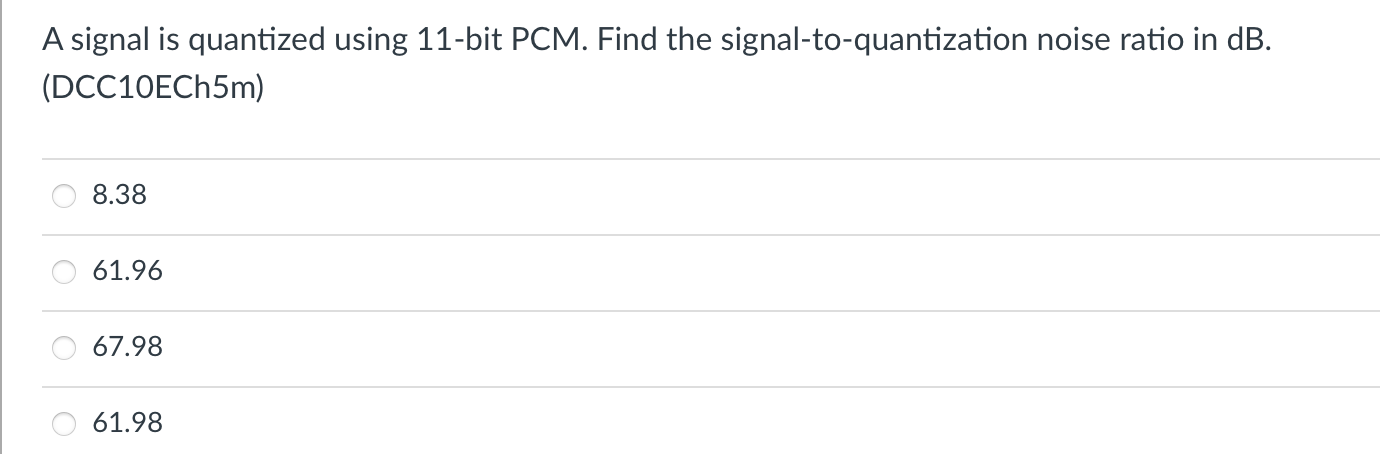 Solved A signal is quantized using 11-bit PCM. Find the | Chegg.com
