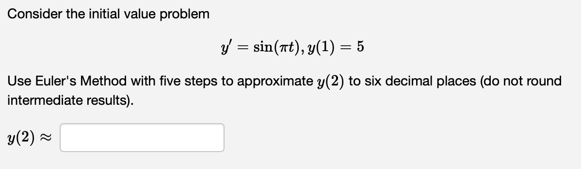 Solved Consider the initial value problem y′=sin(πt),y(1)=5 | Chegg.com