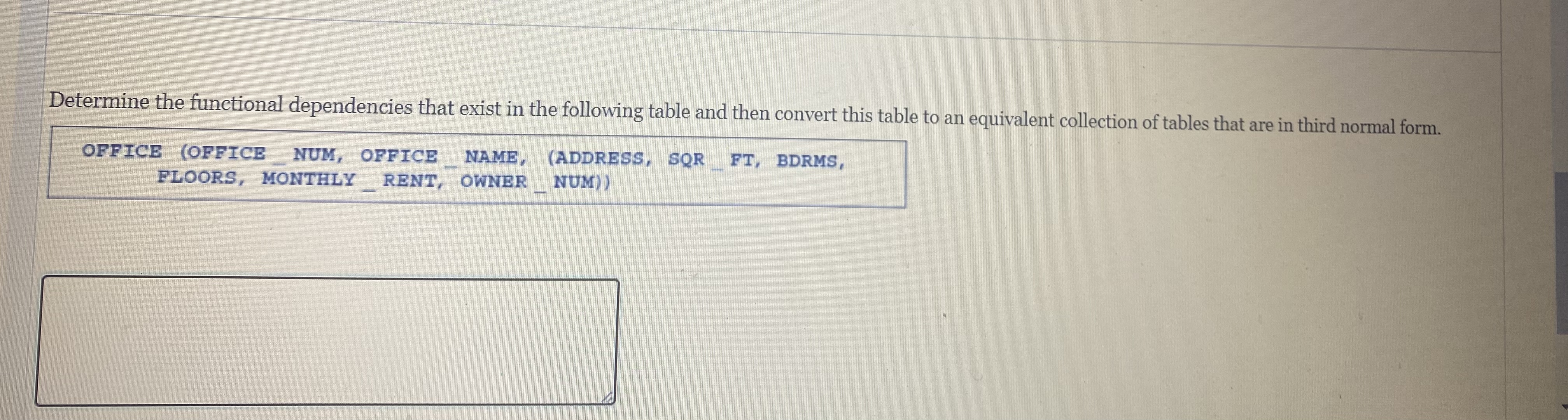 Solved Determine the functional dependencies that exist in | Chegg.com Solved Determine the functional dependencies that exist in | Chegg.com
