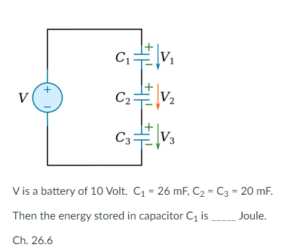 Solved V is a battery of 10 ﻿Volt. C1 = 26 ﻿mF, ﻿C2 = | Chegg.com