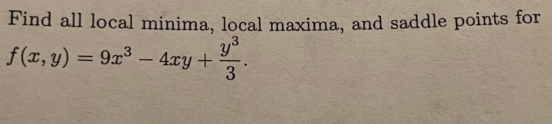 Solved Find all local minima, local maxima, and saddle | Chegg.com