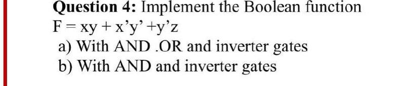 Solved Question 4: Implement the Boolean function F = xy + | Chegg.com