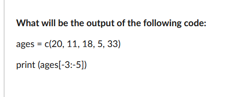 Solved What will be the output of the following code: ages | Chegg.com