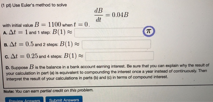 Solved (1 pt) Use Euler's method to solve dB = 0.04B dt with | Chegg.com
