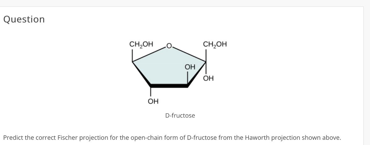Solved Question CH2OH O CH2OH OH ОН OH D-fructose Predict | Chegg.com