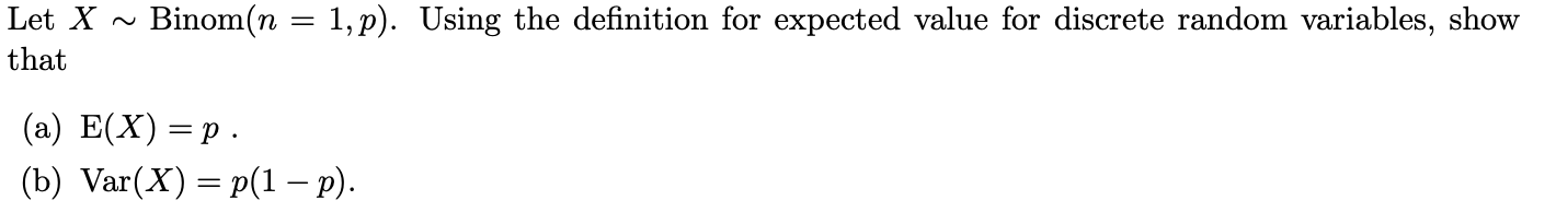 Solved Let X ~ Binom(n = 1,p). Using the definition for | Chegg.com