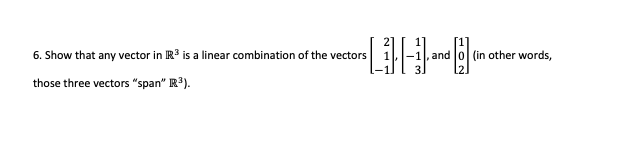 Solved 6. Show that any vector in R3 is a linear combination | Chegg.com