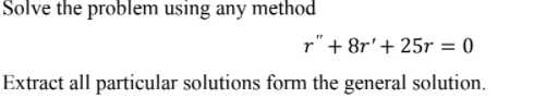 Solved Solve the problem using any method r” + 8r' + 25r = 0 | Chegg.com