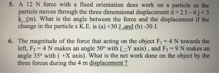 Solved 5. A 12 N force with a fixed orientation does work on | Chegg.com