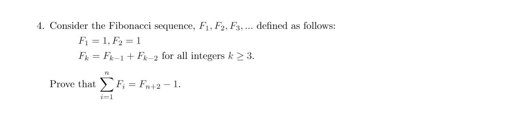 Solved 4. Consider the Fibonacci sequence, F1, F2, F3, ... | Chegg.com