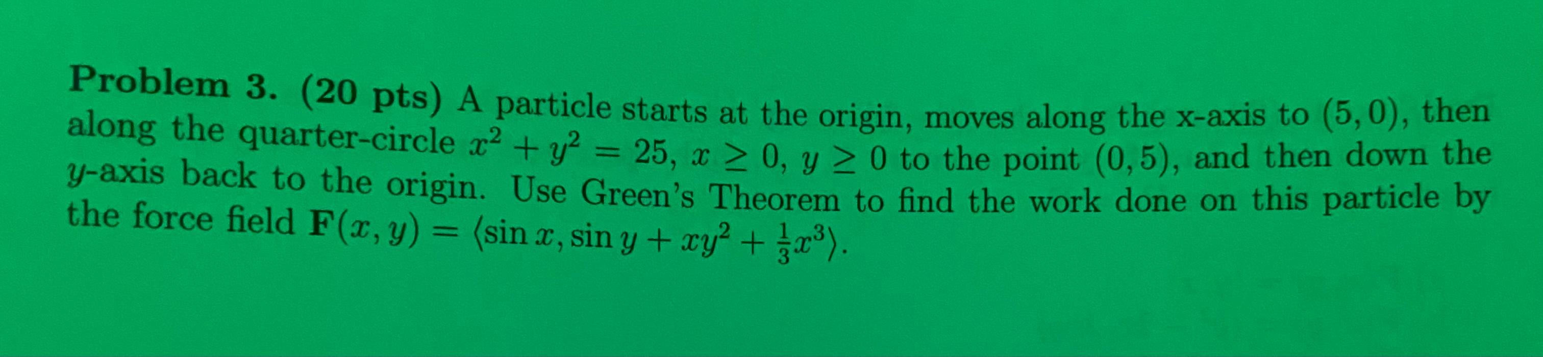 Solved Problem 3. (20 pts) A particle starts at the origin, | Chegg.com