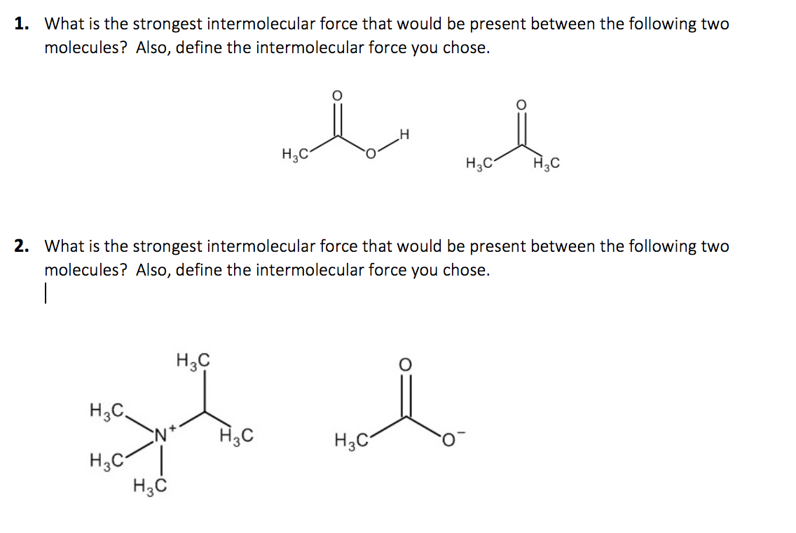 Solved 1. What is the strongest intermolecular force that | Chegg.com