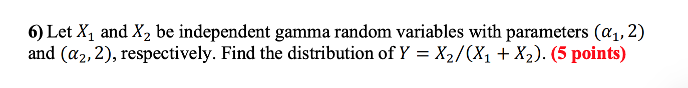 Solved 6) Let X1 and X2 be independent gamma random | Chegg.com