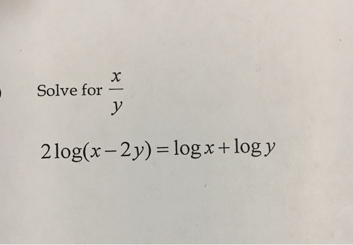 Solved Solve for 2log(x-2y) log x+log y | Chegg.com