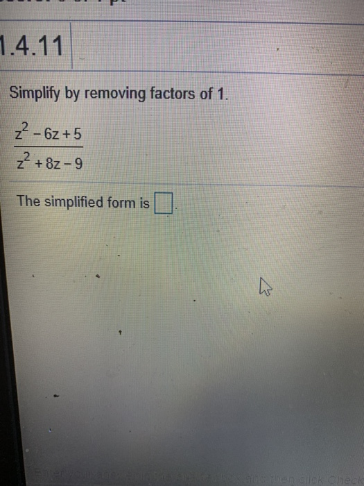 Solved 1.4.11 Simplify by removing factors of 1. 22 -6z +5 2 | Chegg.com