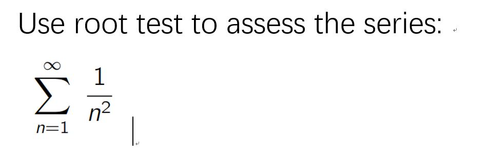Solved Use root test to assess the series: 8 1 ท? n=1 | Chegg.com