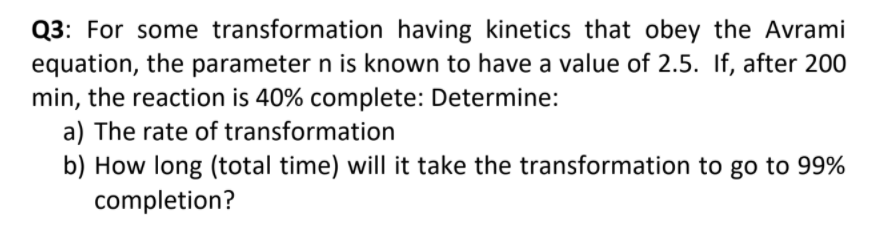 Solved Q3: For some transformation having kinetics that obey | Chegg.com