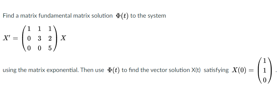 Solved Find a matrix fundamental matrix solution (t) to the | Chegg.com