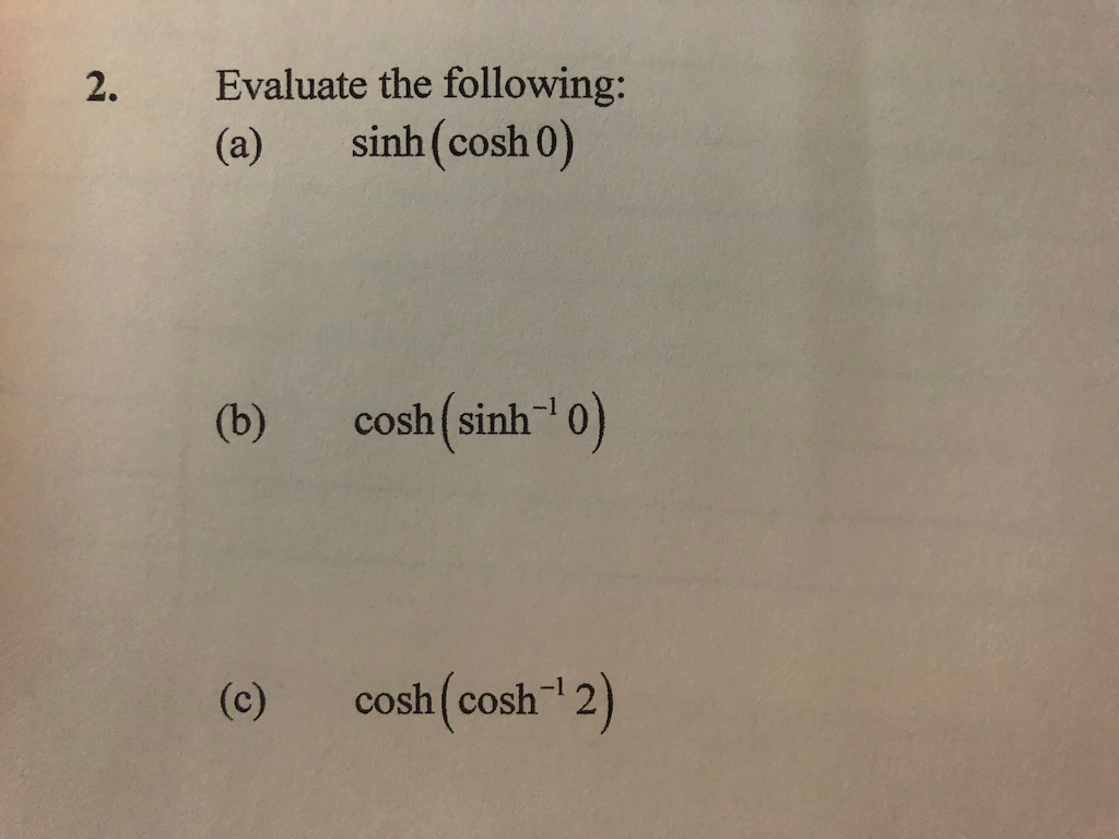Solved Evaluate the following: (a) sinh(cosh 0) (b) | Chegg.com