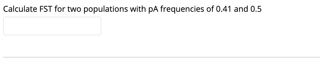 Solved Calculate FST for two populations with pA frequencies | Chegg.com