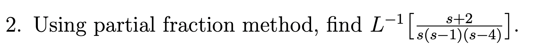Solved 2. Using partial fraction method, find L-1 [ [] s+2 | Chegg.com