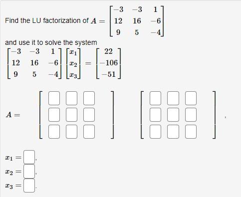 Solved Find the LU factorization of A=⎣⎡−3129−31651−6−4⎦⎤ | Chegg.com