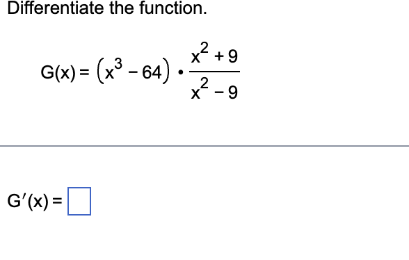 Solved Differentiate the function. G(x)=(x3−64)⋅x2−9x2+9 | Chegg.com