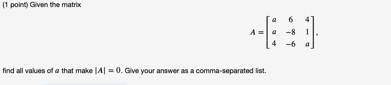 Solved (1 point) Given the matrix [a A = a [4 6 47 -8 11, -6 | Chegg.com